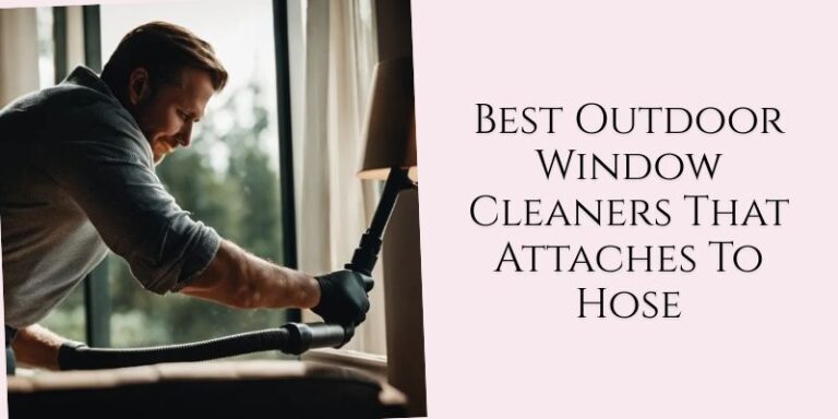 Our 8 Best Outdoor Window Cleaners That Attaches To Hose To Buy In 2025 ...